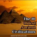 The 10 Oldest Ancient Civilizations That Have Ever Existed