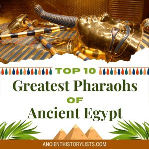 Top 10 Greatest Pharaohs in Ancient Egypt